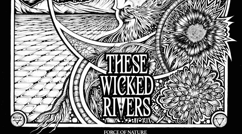 THESE WICKED RIVERS - Force Of Nature Album Review